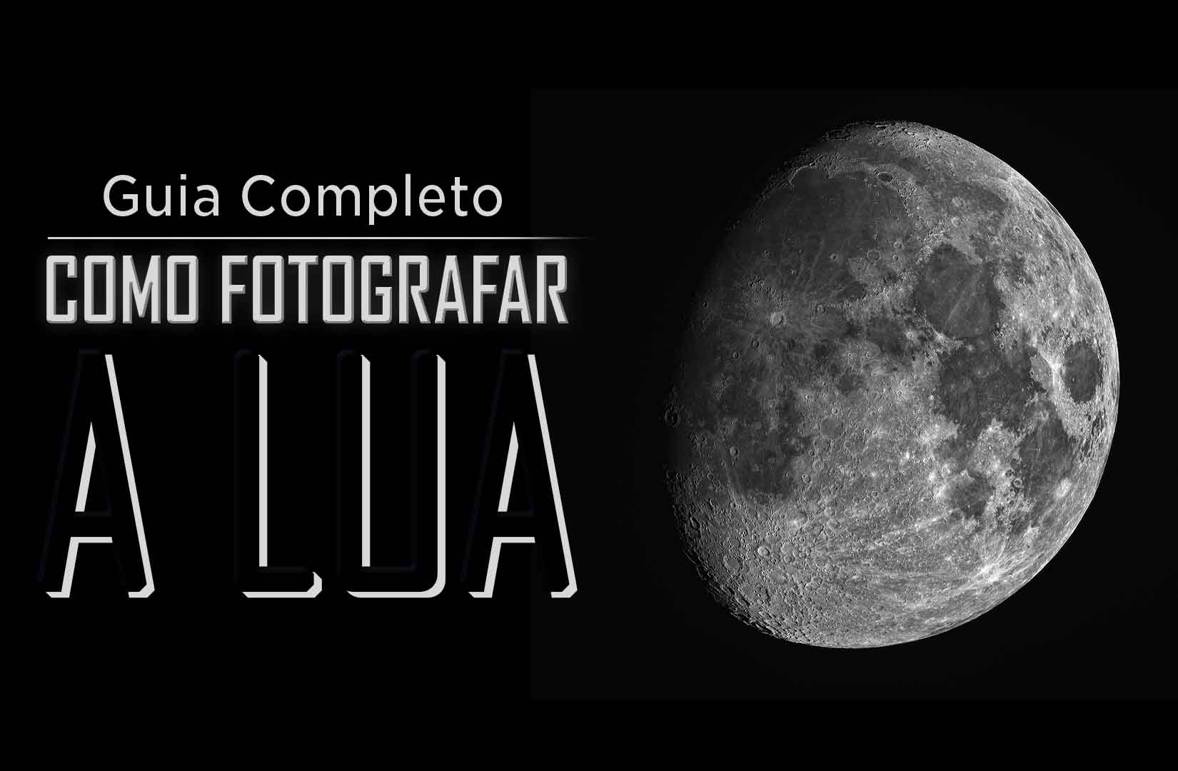 COMO FOTOGRAFAR A LUA | Guia Completo - Cara da Foto